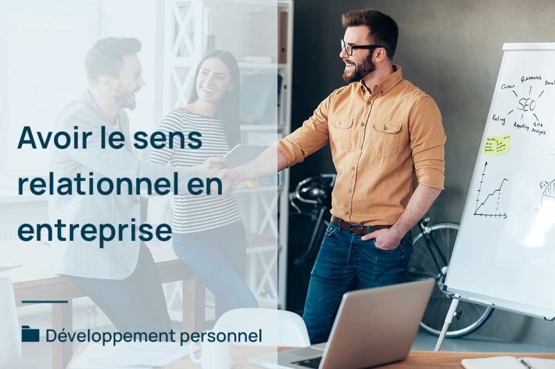 Comment avoir le sens du relationnel en entreprise ? - L'agence E-COM