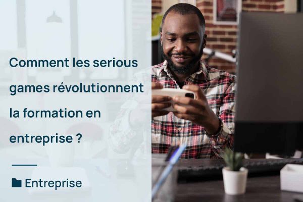 Comment les serious games révolutionnent la formation en entreprise ...